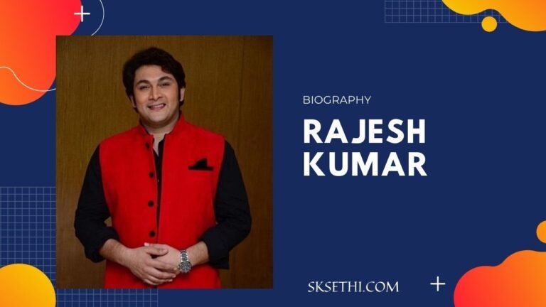 Rajesh Kumar Biography | Career | Age, Wife & More