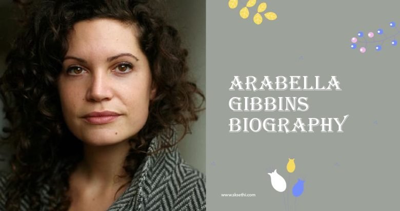 Arabella Gibbins Parents, Age, Full Name, About, Biography, Wikipedia