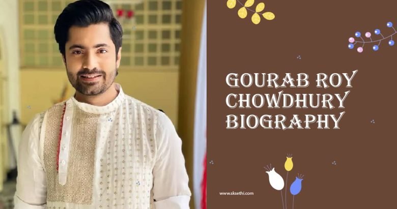 Gourab Roy Chowdhury Biography, Age, Height, Serials, Wiki & More