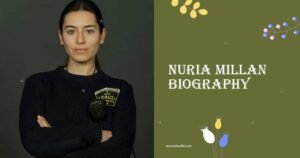 Nuria Millan Biography/Wiki, Age, Height, Career, Photos & More