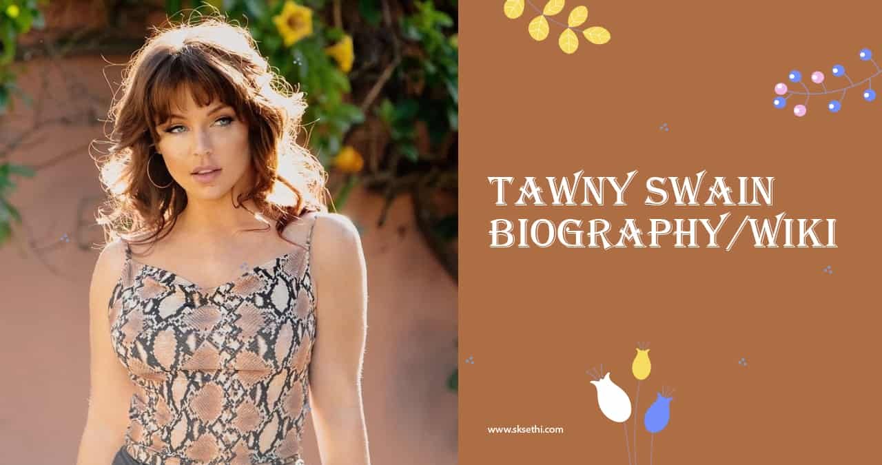 Tawny Swain Biography/Wiki, Age, Height, Career, Photos & More - SKSETHI