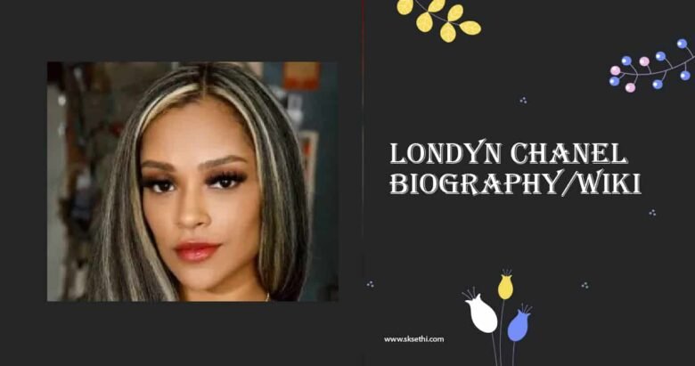 Londyn Chanel Biography, Wiki, Age, Career, Family & More