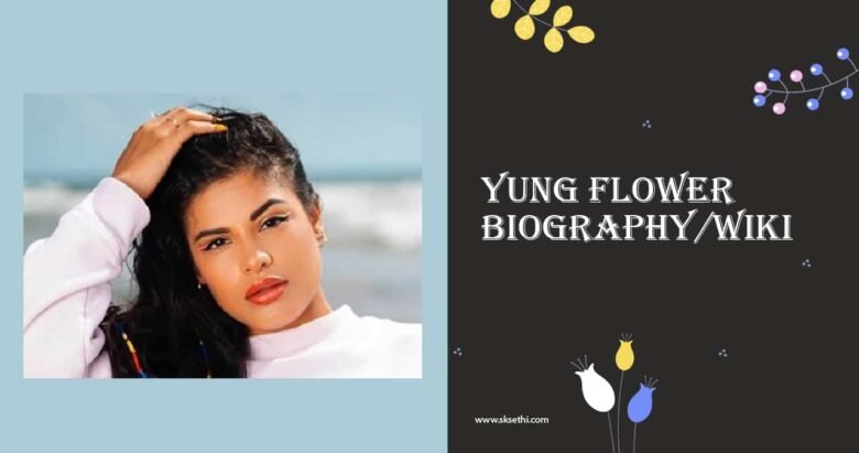 Yung Flower Biography, Wiki, Age, Career, Family & More