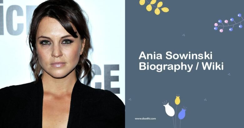 Ania Sowinski Biography, Model, Husband, Age, Wiki and More