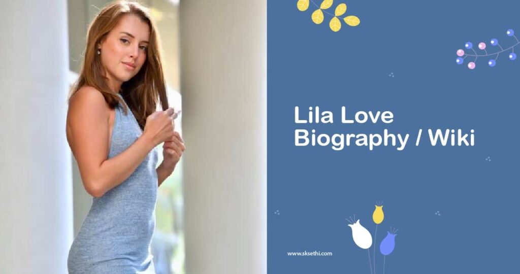 Lila Love Biography, Wiki, Age, Career, Family & More - SKSETHI
