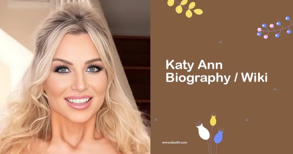 Katy Ann Biography, Wiki, Age, Career, Photos & More