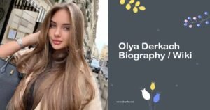 Olya Derkach Biography, Wiki, Age, Career, Photos & More