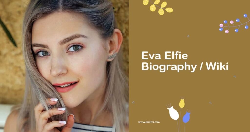 Eva Elfie Biography, Wiki, Age, Family, Height, Photos & More