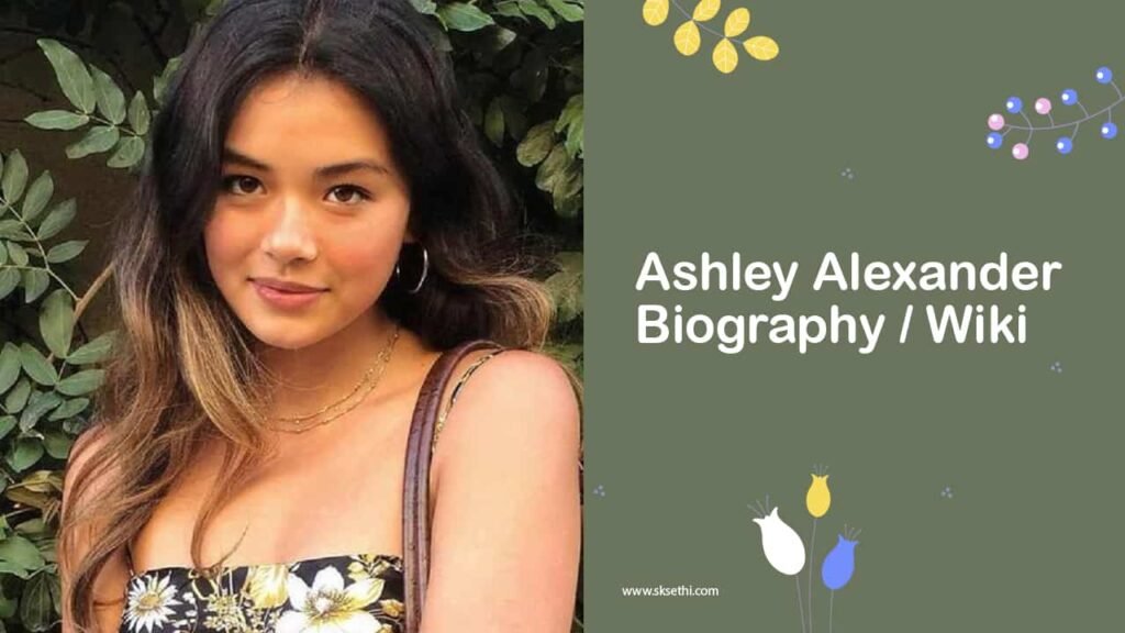 Ashley Alexander Biography, Age, Wiki, Family, Photos & More