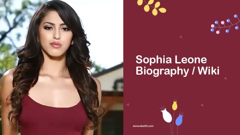 Sophia Leone Biography, Age, Wiki, Height, Photos, Career & More