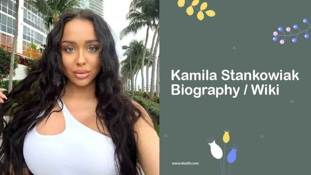Kamila Stankowiak Biography, Wiki, Age, Career, Photos & More