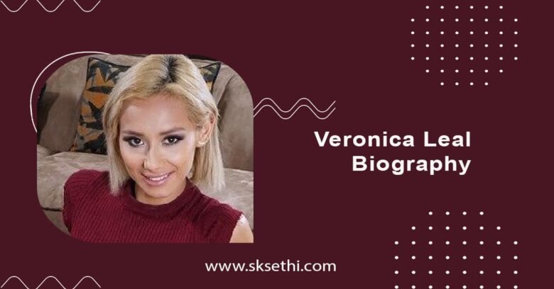 Veronica Leal Biography, Wiki, Age, Height, Career, Photos & More - SKSETHI